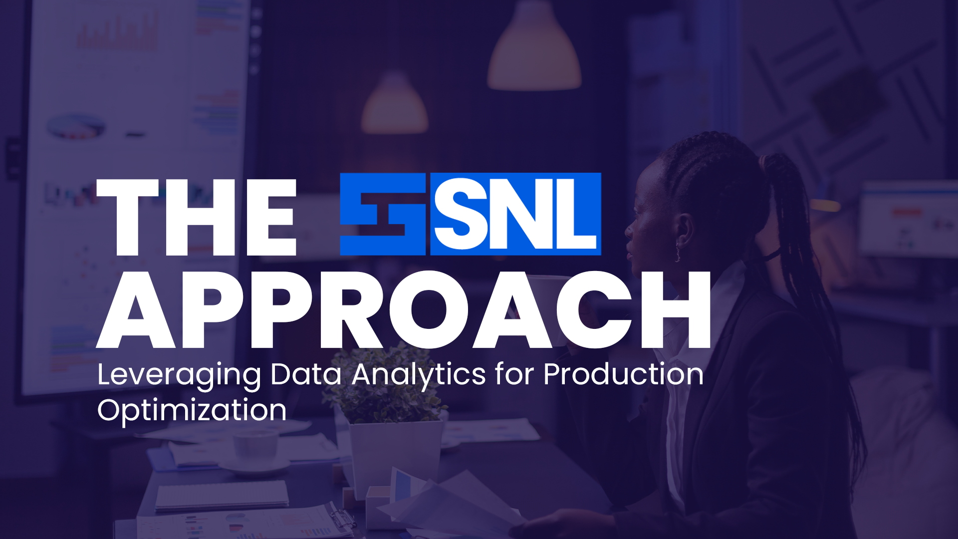 THE SNL APPROACH: Leveraging Data Analytics for Production Optimization - SNL Technology